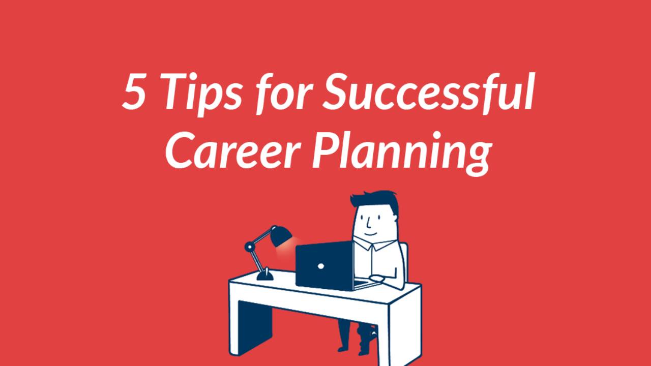 5 Tips for Successful Career Planning