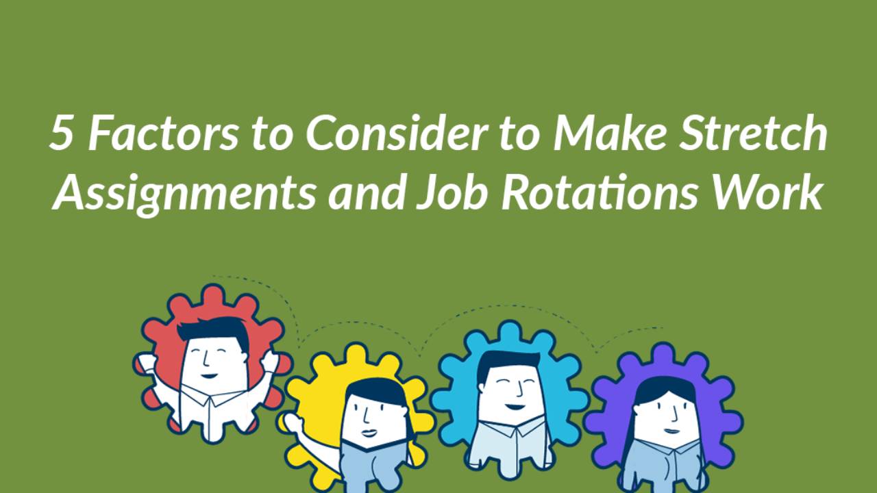 5 Factors for Successful Stretch Assignments and Job Rotations