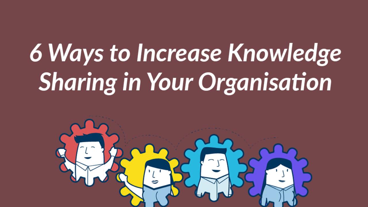 6 Ways to Increase Knowledge Sharing in Your Start-up