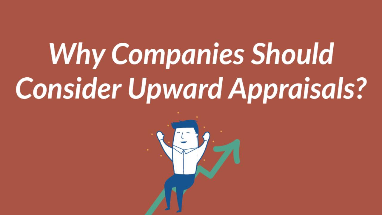 Why Companies Should Consider Upward Appraisals?