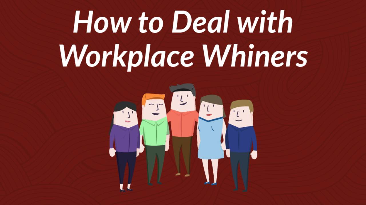 How to Deal With Workplace Whiners
