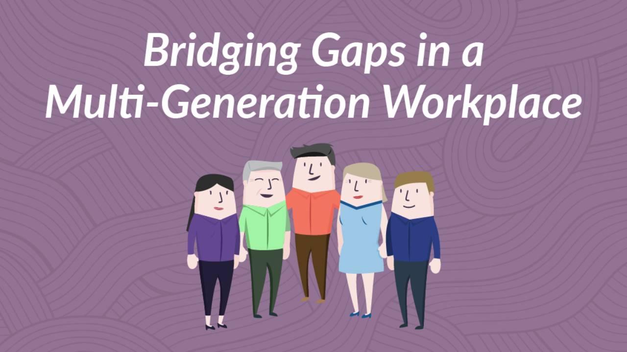 Bridging Gaps in a Multi-Generation Workplace