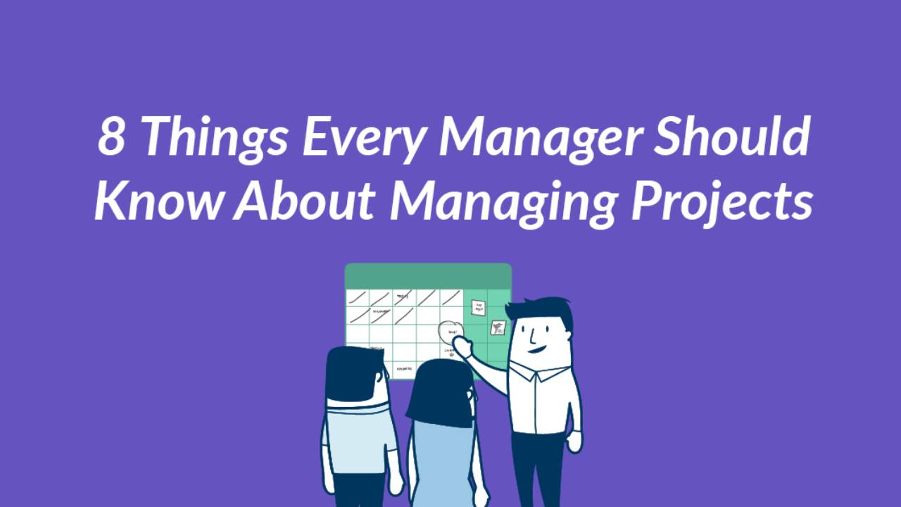 8 Things Every Manager Should Know About Managing Projects