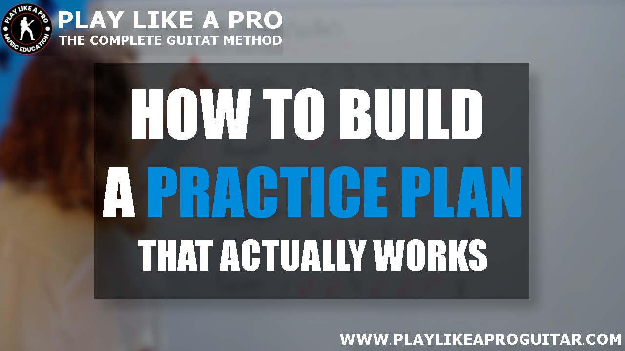 How to Build a Guitar Practice Plan That Actually Works