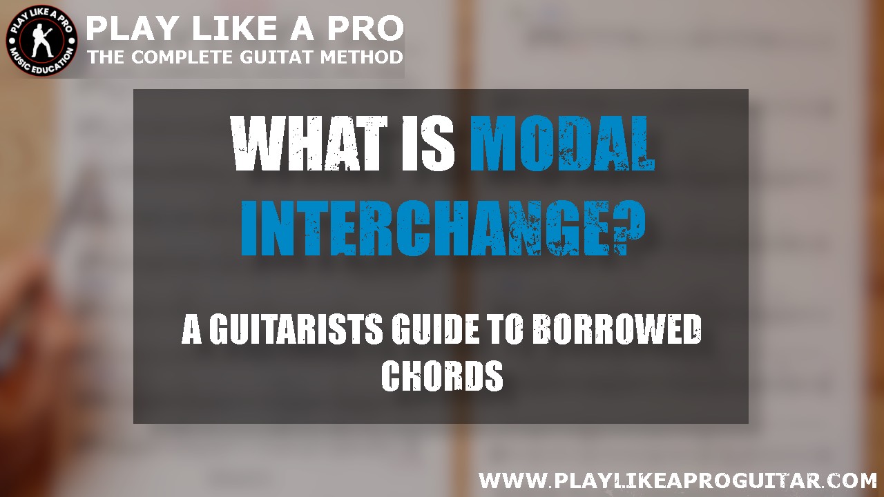 What Is Modal Interchange? A Guitarist’s Guide to Borrowed Chords