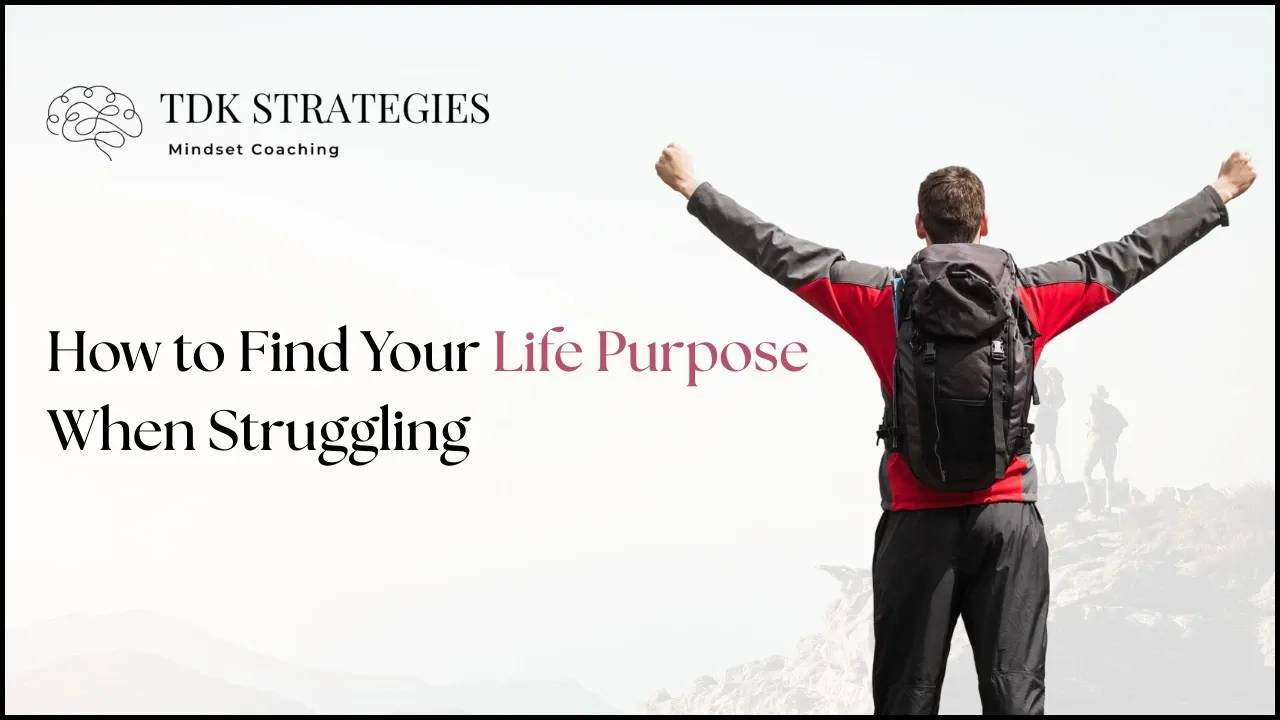 How to Find Your Life Purpose When Struggling