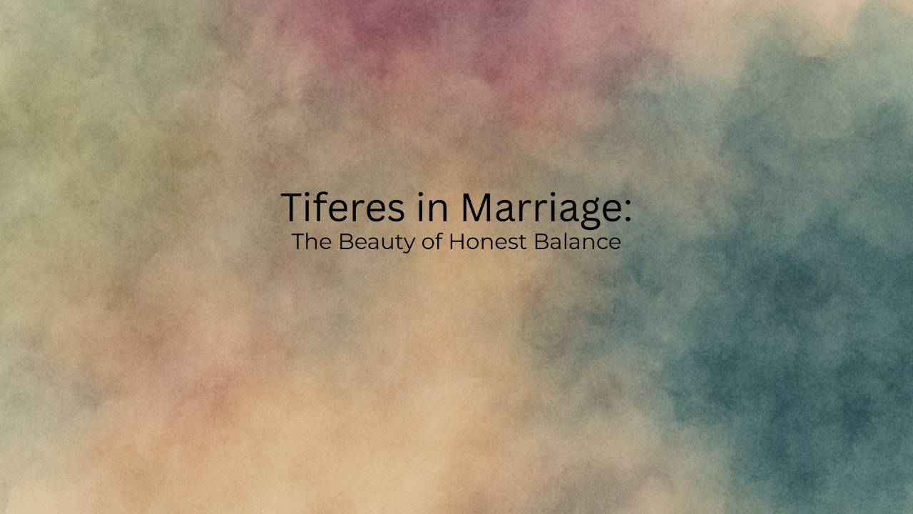 Tiferes in Marriage: The Beauty of Honest Balance