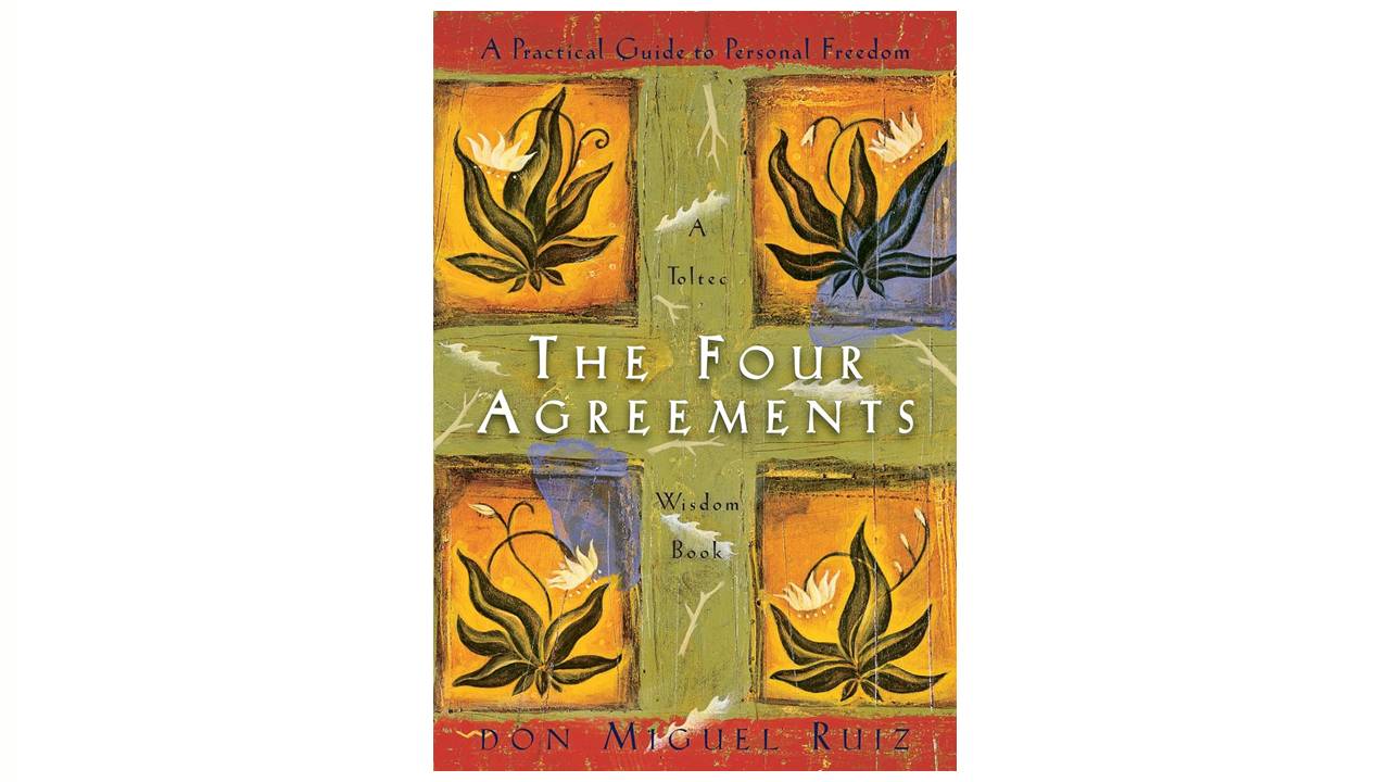 The Four Agreements: A Guide to Personal Freedom