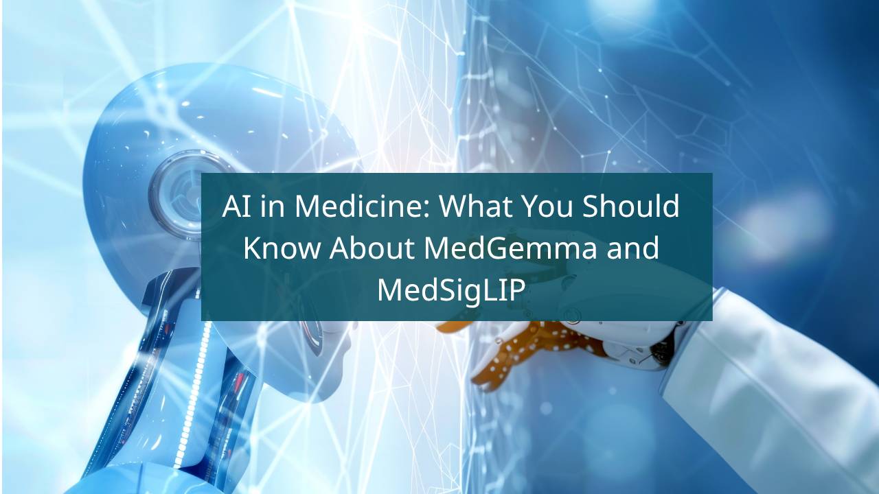 MedGemma & MedSigLIP: What NPs and MDs Should Know About AI