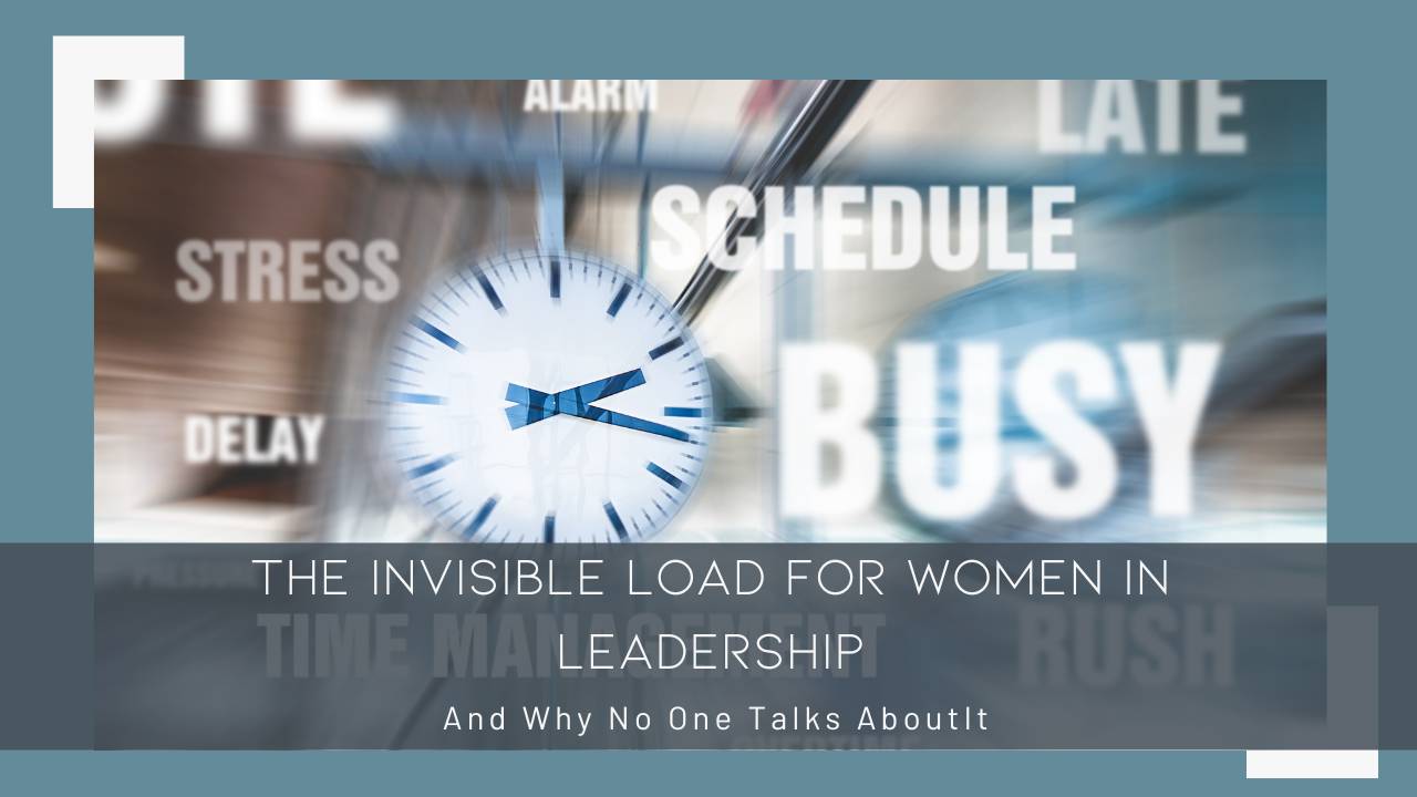 The Invisible Load for Women in Leadership