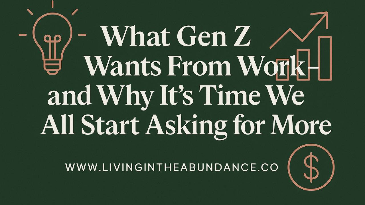 What Gen Z Wants From Work. Why It’s Time We All Start Asking for More