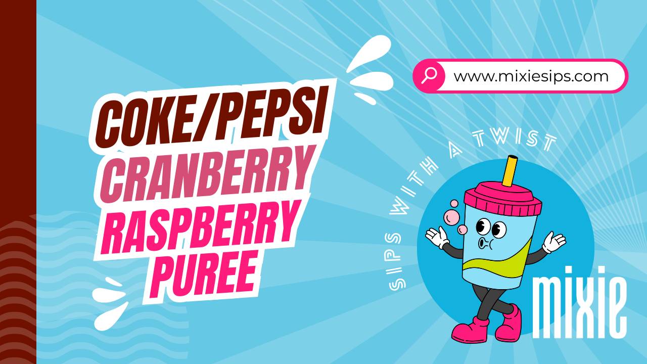 Coke/Pepsi - Cranberry, Raspberry Puree