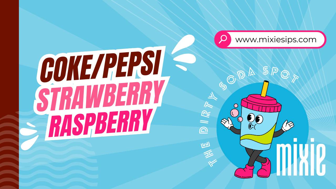 Coke/Pepsi - Strawberry, Raspberry
