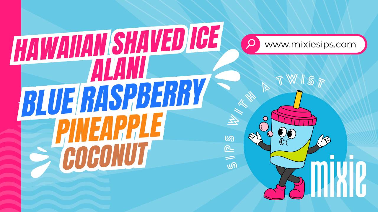 Hawaiian Shaved Ice Alani - Blue Raspberry, Pineapple, Coconut