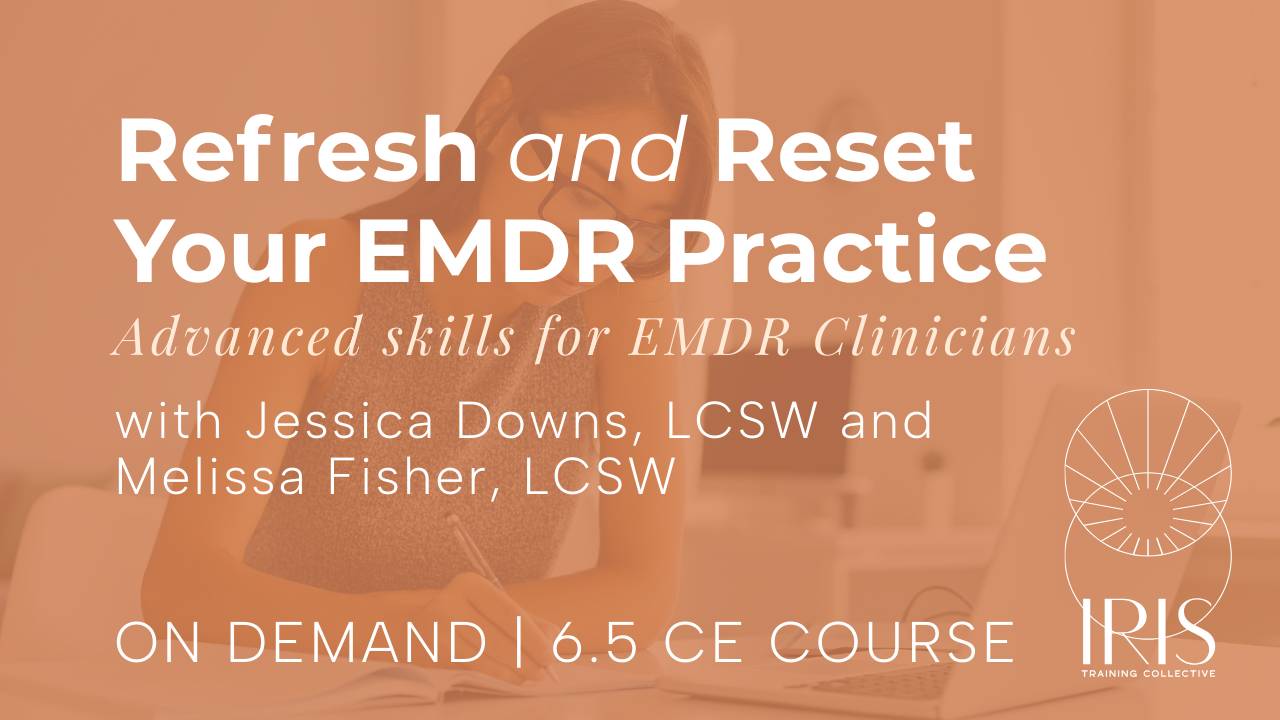 Refresh and Reset Your EMDR Practice | Iris Training Collective