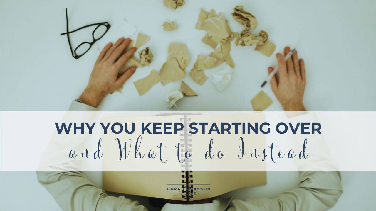 Why You Keep Starting Over and What to Do About It