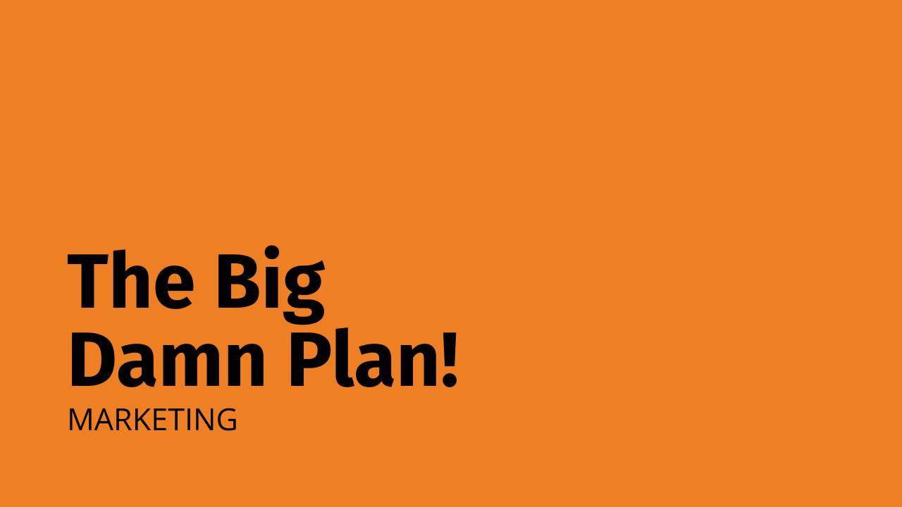 The Big Damn Plan
