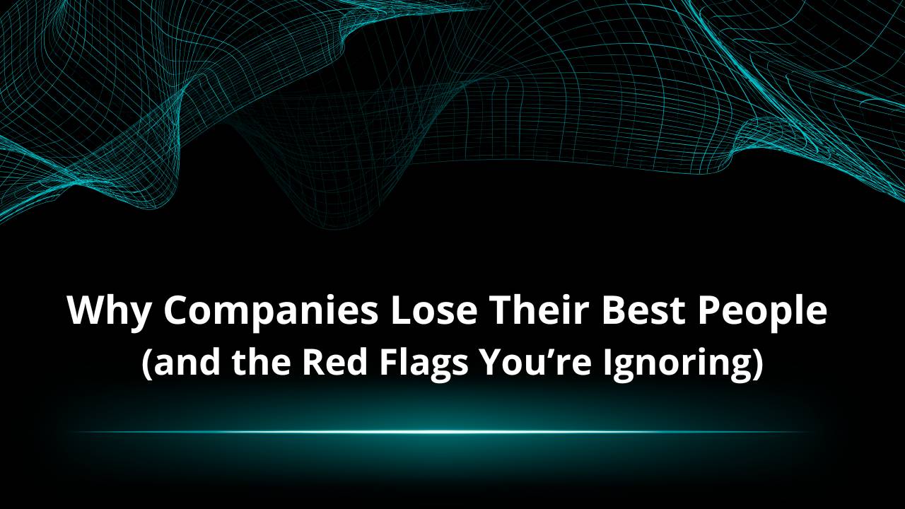 Why Companies Lose Their Best People: Red Flags Leaders Miss