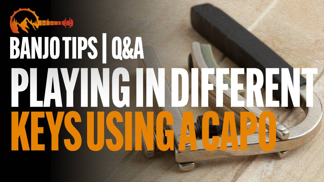 How to Play Banjo in Different Keys Using a Capo