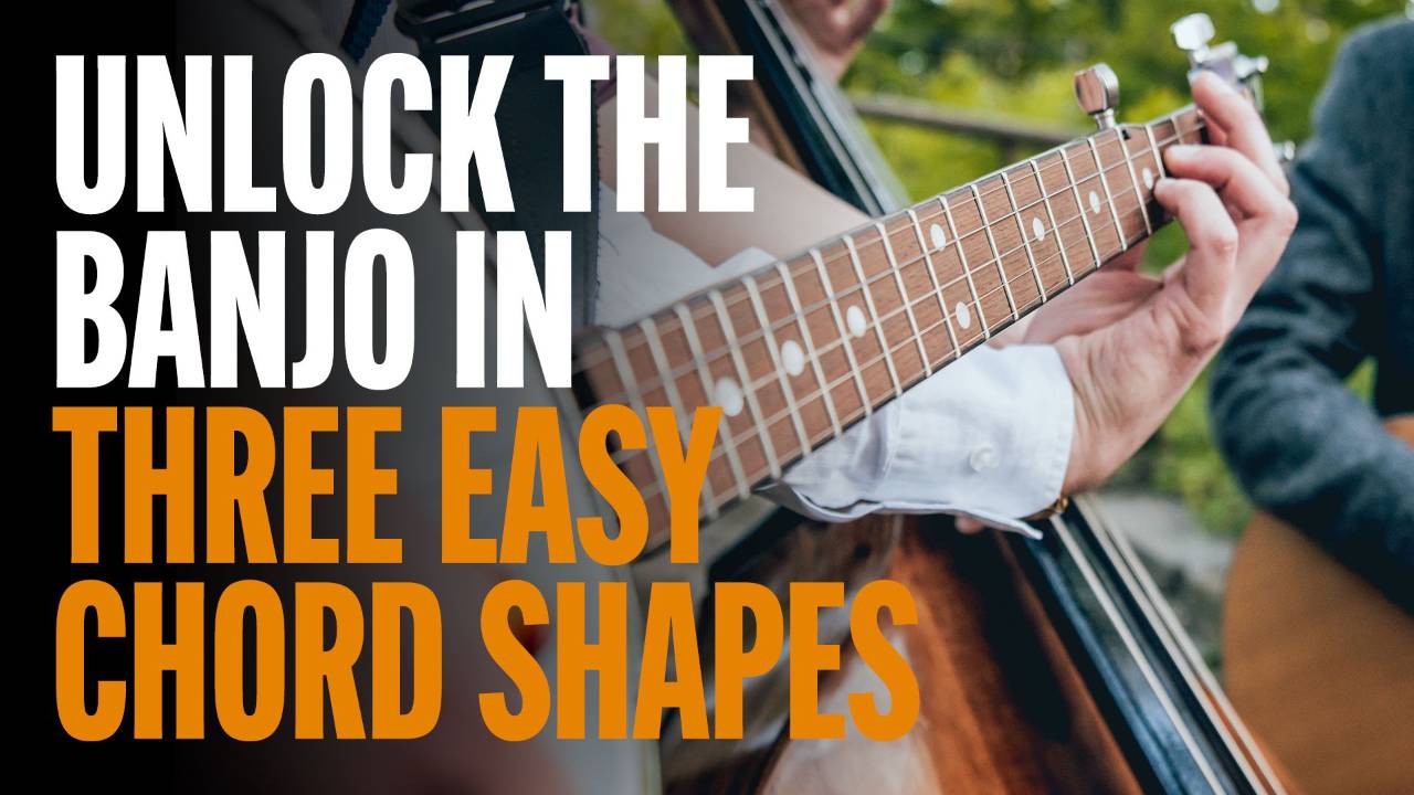 Unlock the Banjo in Three Easy Chord Shapes