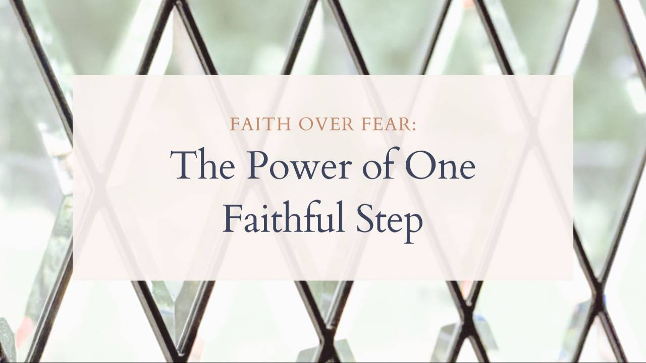 Faith Over Fear: The Power of One Faithful Step