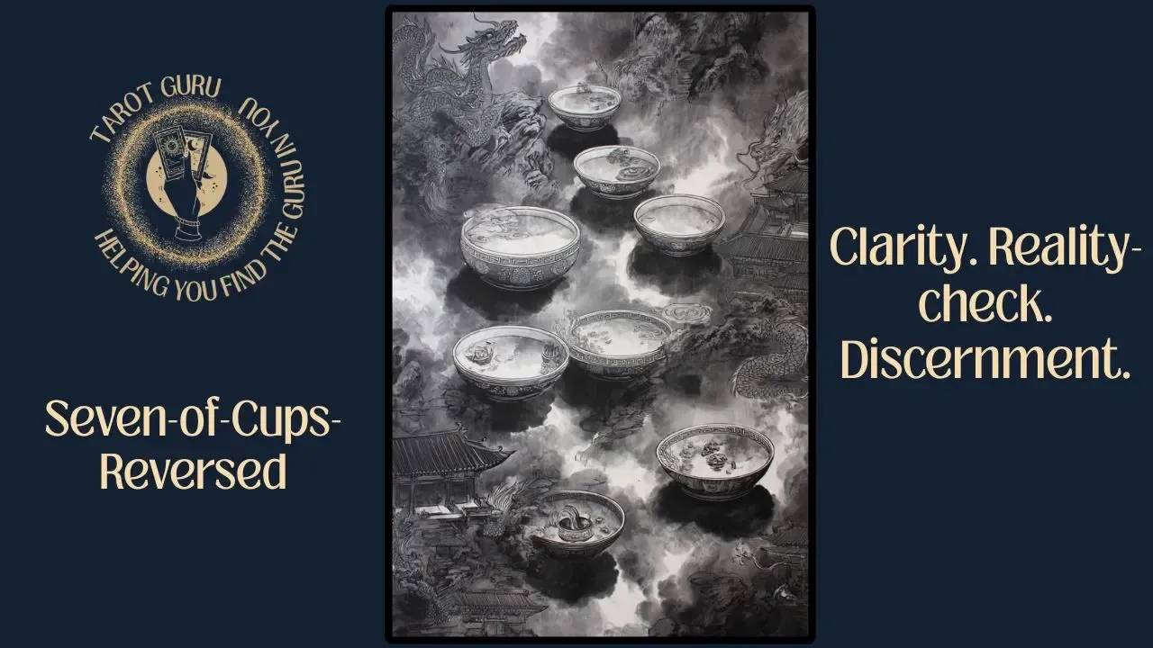 Seven of Cups Reversed Meaning: Clarity, Choices & Truth Revealed