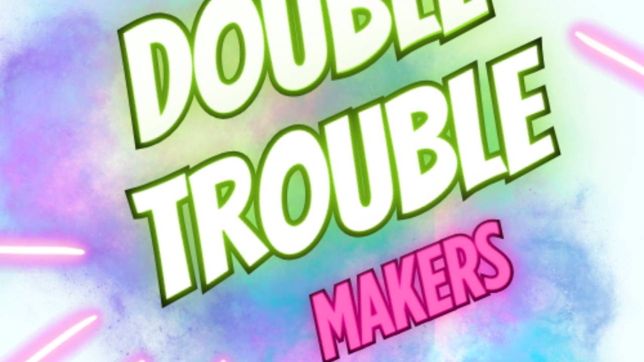 Double Trouble Makers