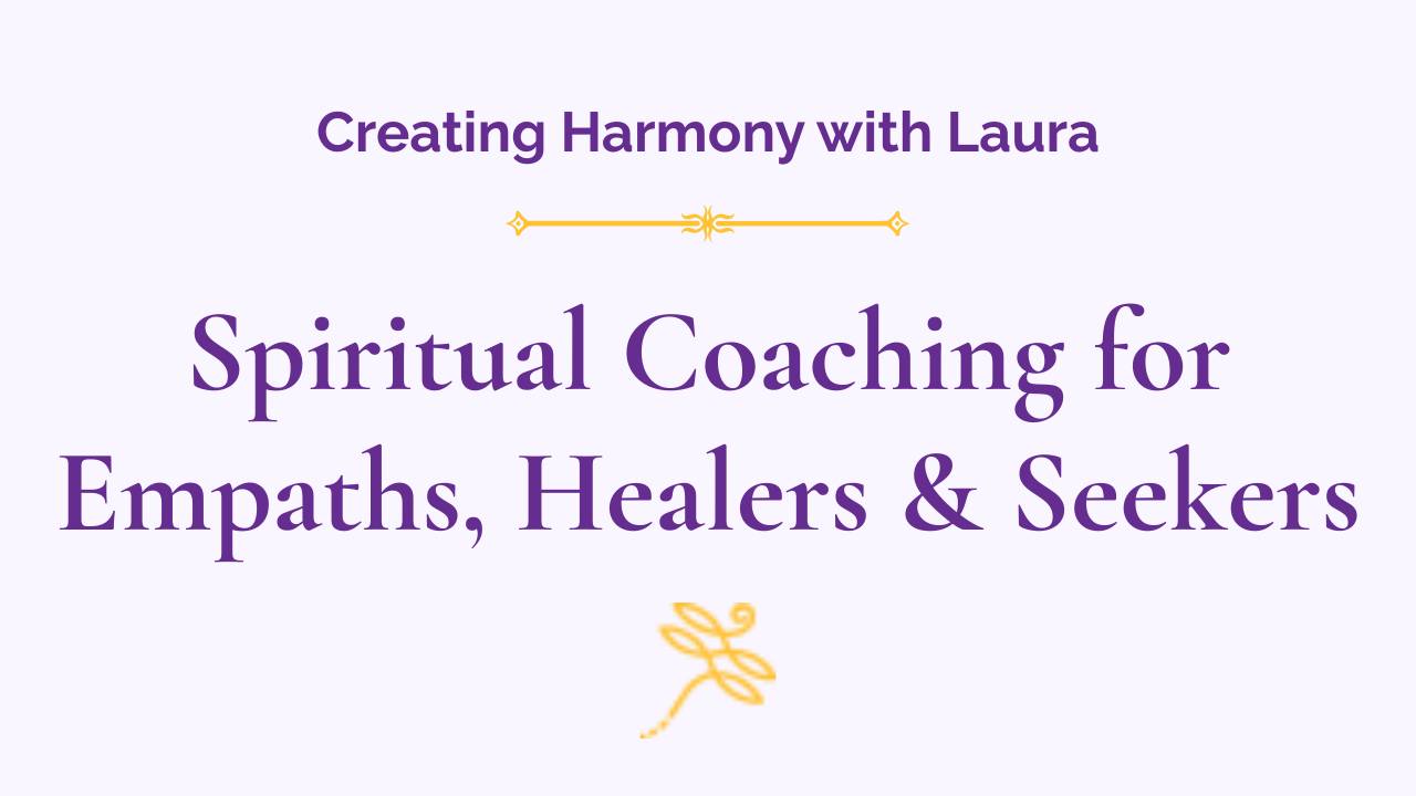 Creating Harmony with Laura | Spiritual Coaching for Empaths & Healers