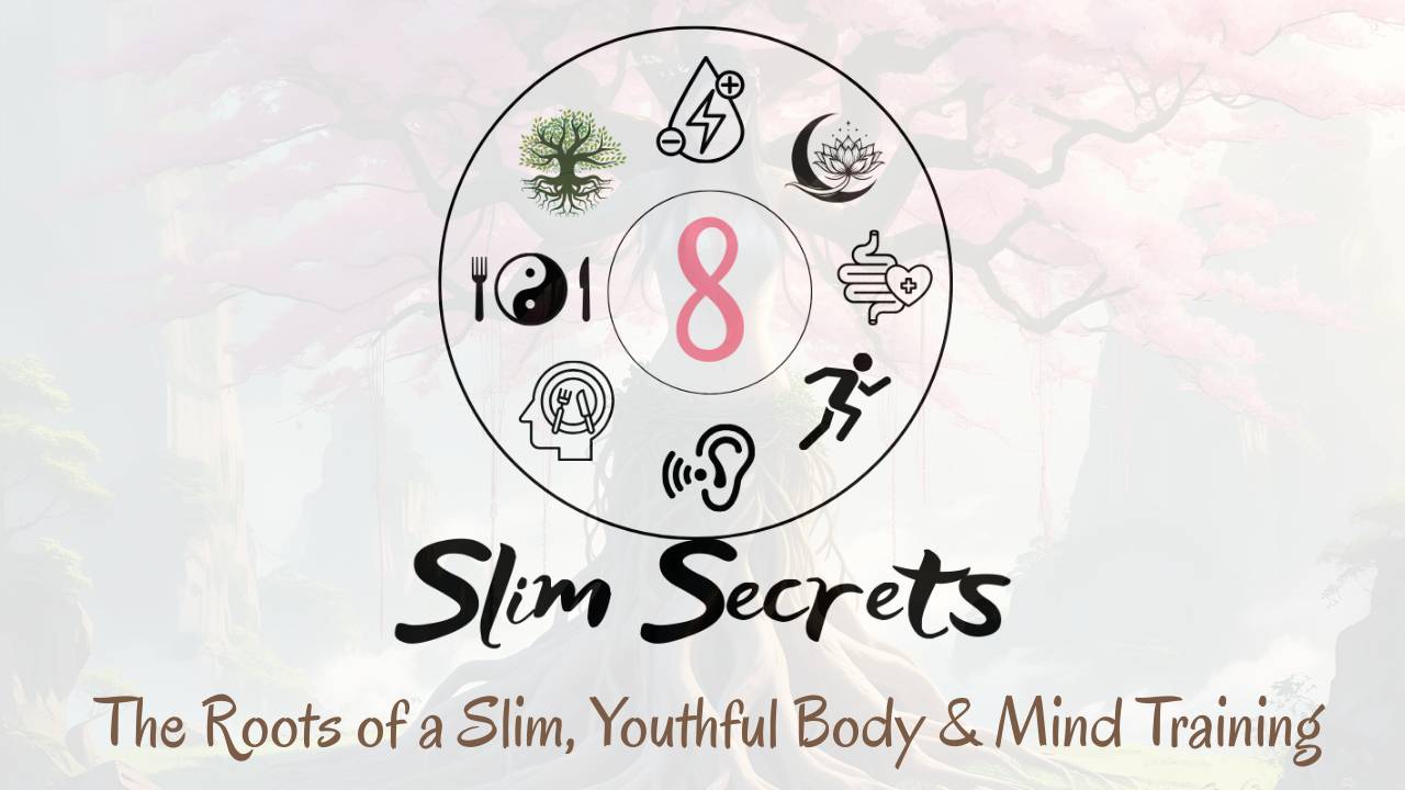 8 Slim Secrets - The Roots of a Slim, Youthful Body and Mind
