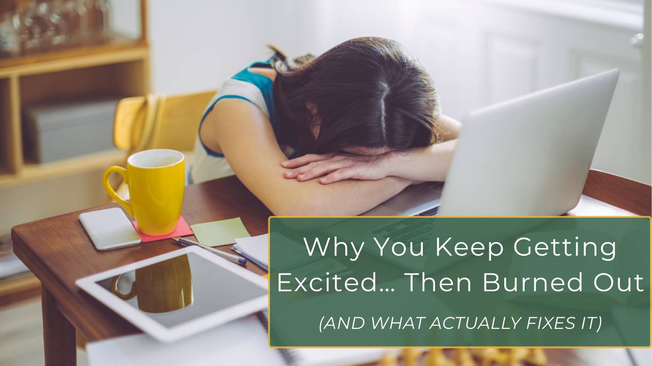 Why You Keep Getting Excited… Then Burned Out