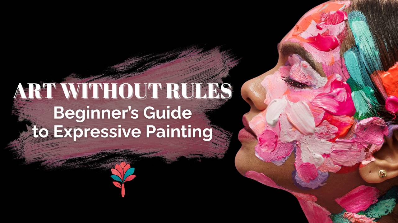 Art without rules: A Beginner’s Guide to Expressive Painting