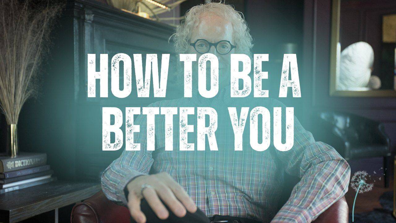 How to Be a Better You