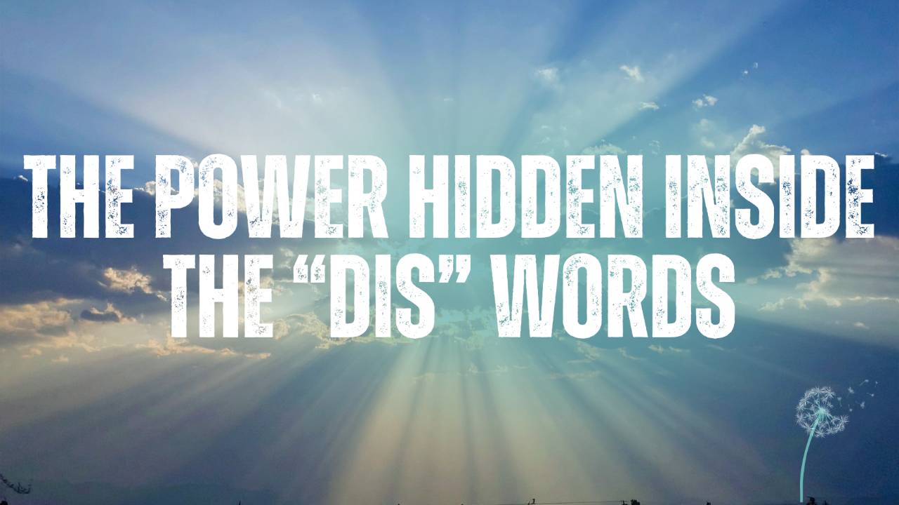 The Power Hidden Inside the “Dis” Words