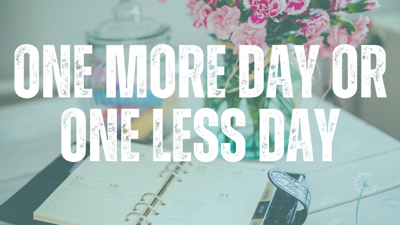 One More Day or One Less Day