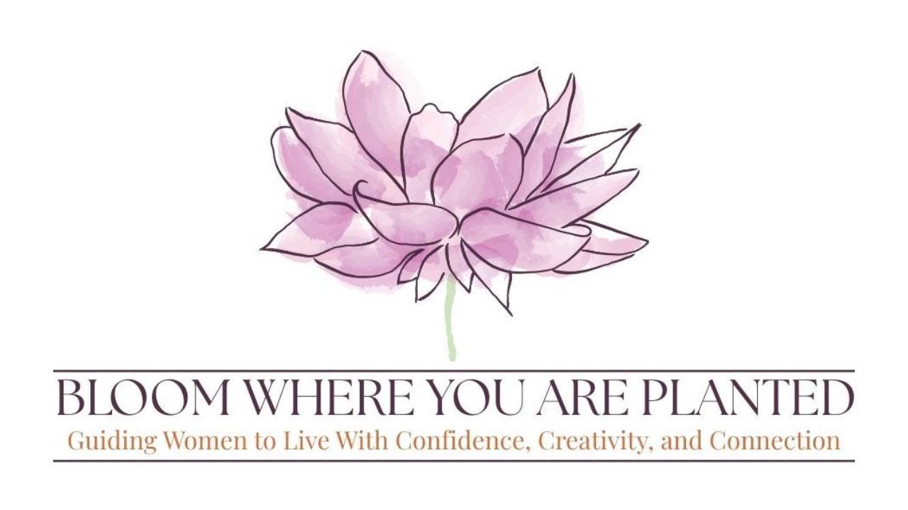 Bloom Where You Are Planted | Empowering Women Over 50