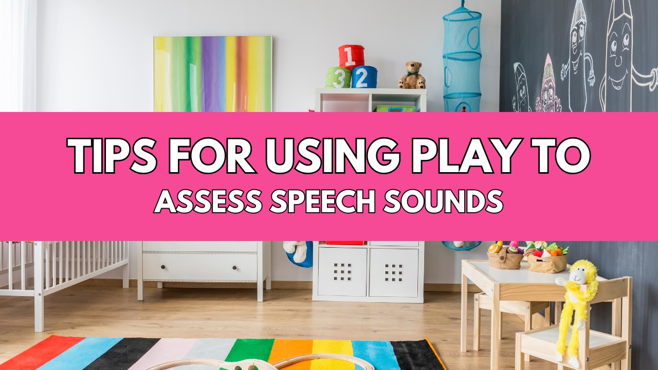 Tips for Using Play to Assess Speech Sounds