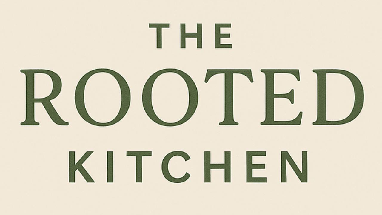 The Rooted Kitchen