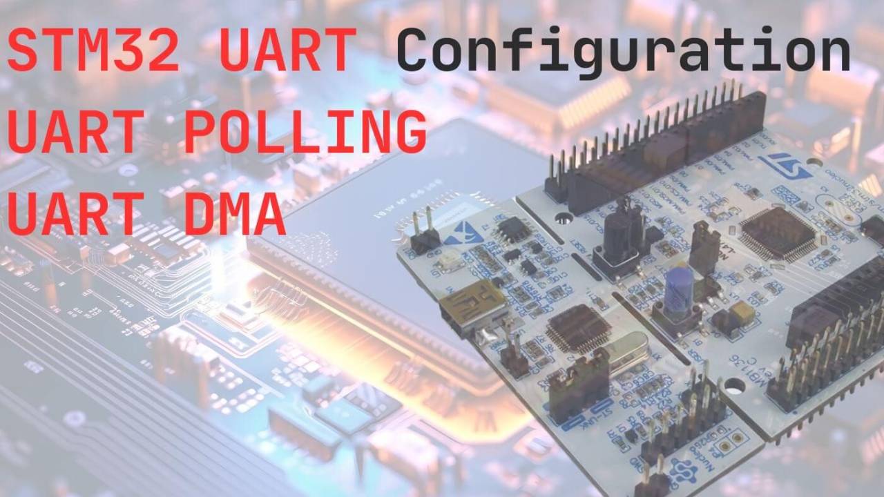 Complete Guide on STM32 UART: Polling and DMA modes