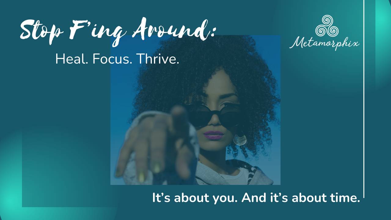 Stop F'ing Around: Heal. Focus. Thrive