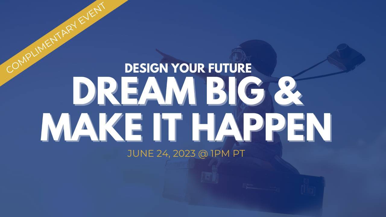 Free Event: Design Your Future - Dream Big & Make It Happen
