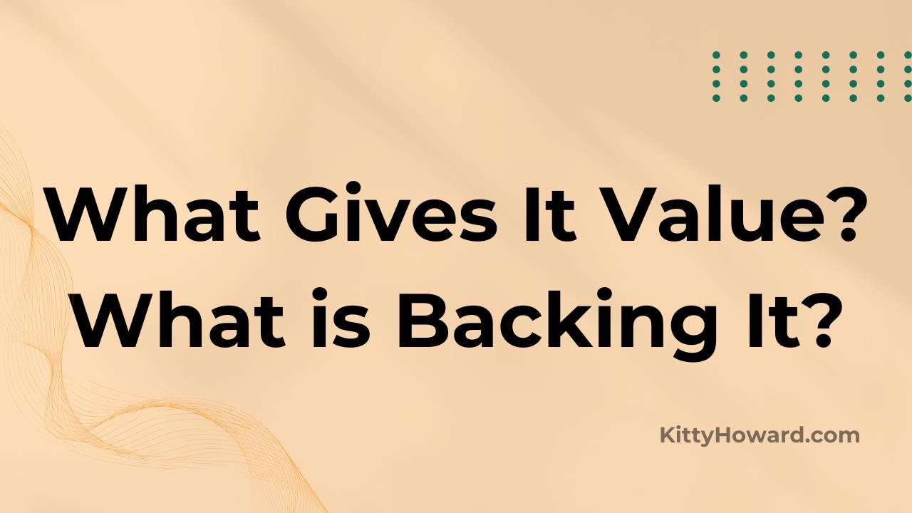 What Gives It Value? What is Backing It?