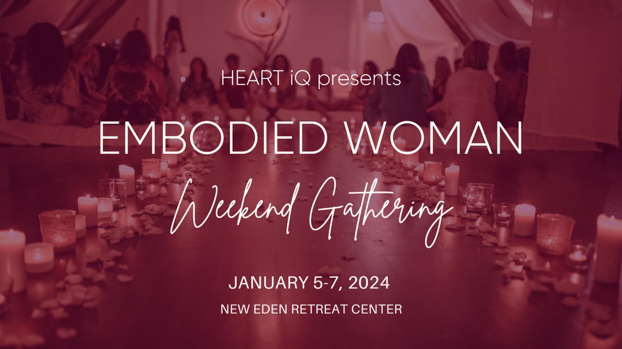 The Embodied Woman Weekend Gathering | Heart iQ