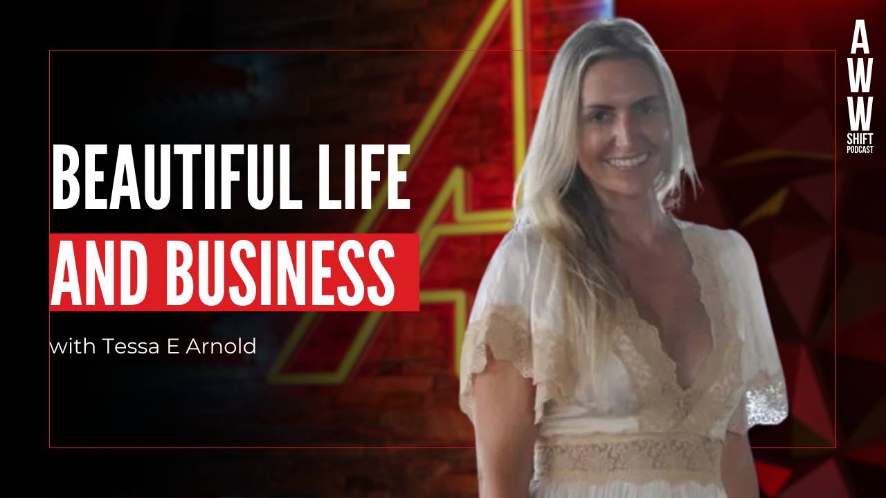 Build a Beautiful Life and Business with Tessa E Arnold