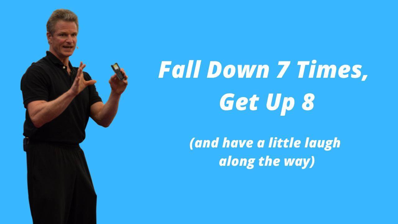 Fall Down 7 Times, Get Up 8 (and have a little laugh along the way)