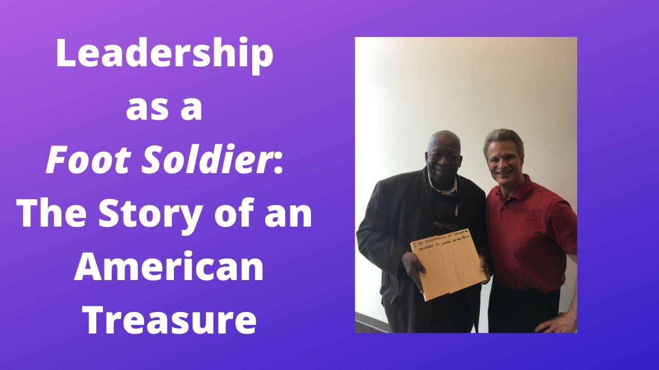 Leadership as a Foot Soldier: The Story of an American Treasure