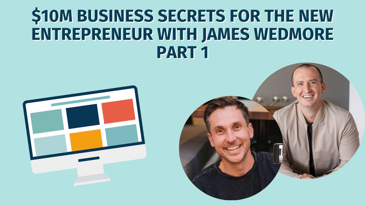 $10M Business Secrets For The NEW Entrepreneur w/ James Wedmore