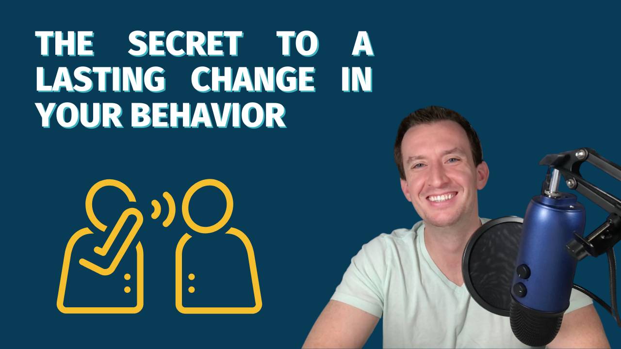 The Secret to a Lasting Change In Your Behavior