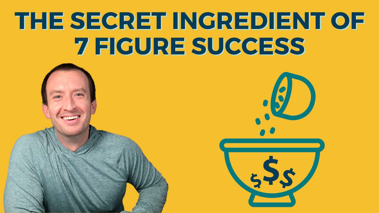 The Secret Ingredient of 7 Figure Success