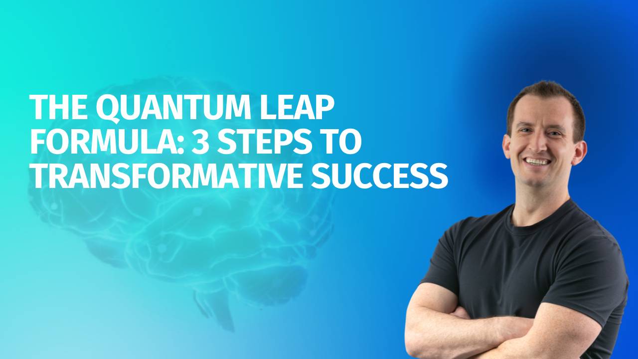 The Quantum Leap Formula: 3 Steps to Transformative Success
