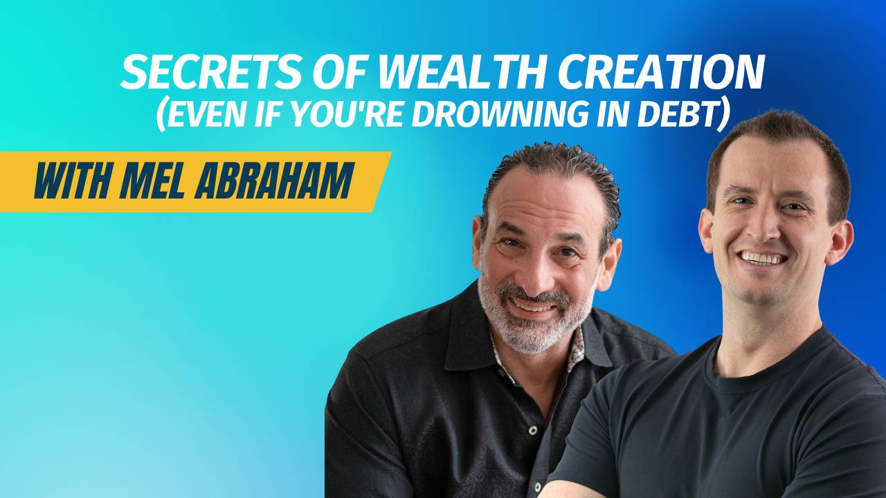 Secrets of Wealth Creation With Mel Abraham